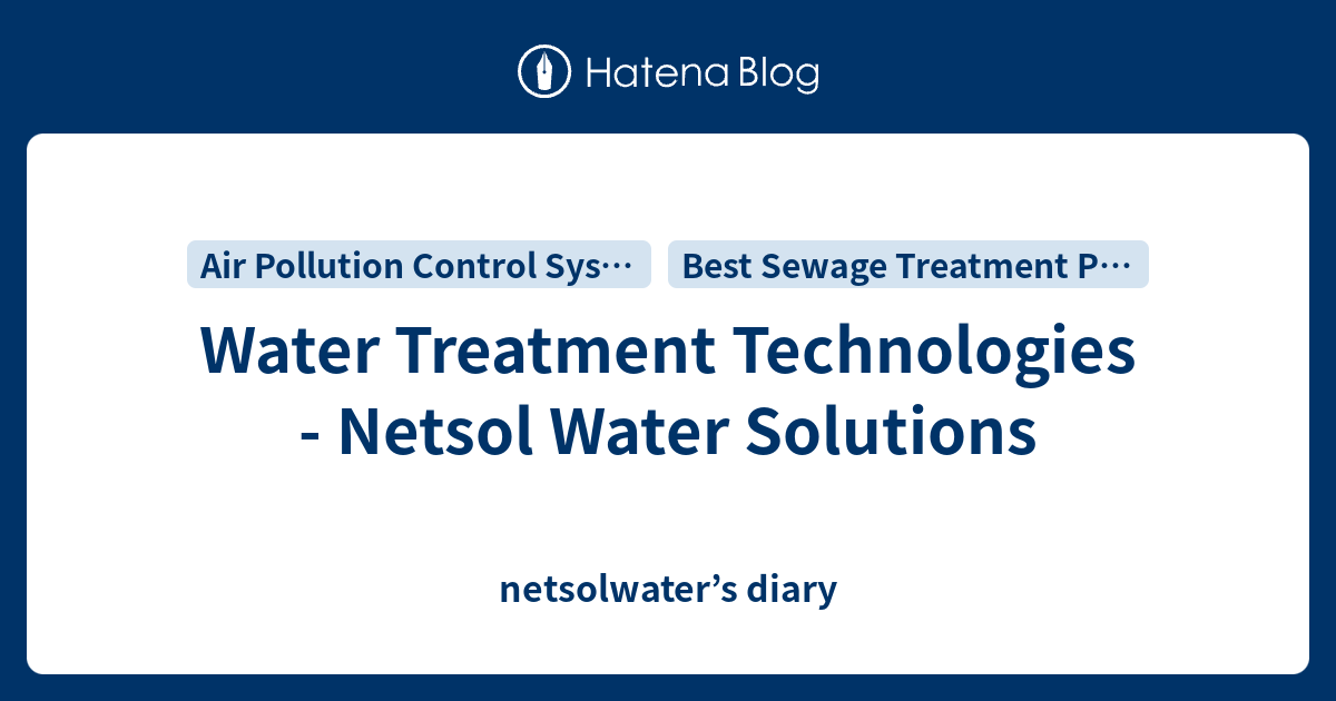 Water Treatment Technologies - Netsol Water Solutions - netsolwater’s diary