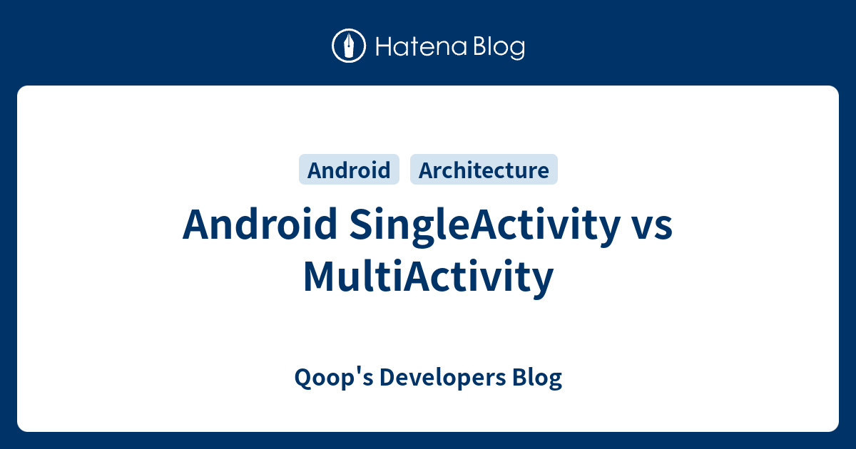 Android SingleActivity vs MultiActivity - Qoop's Developers Blog