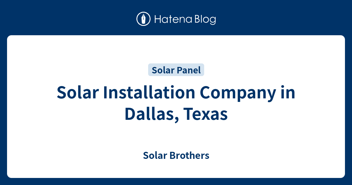 Solar Installation Company in Dallas, Texas - Solar Brothers