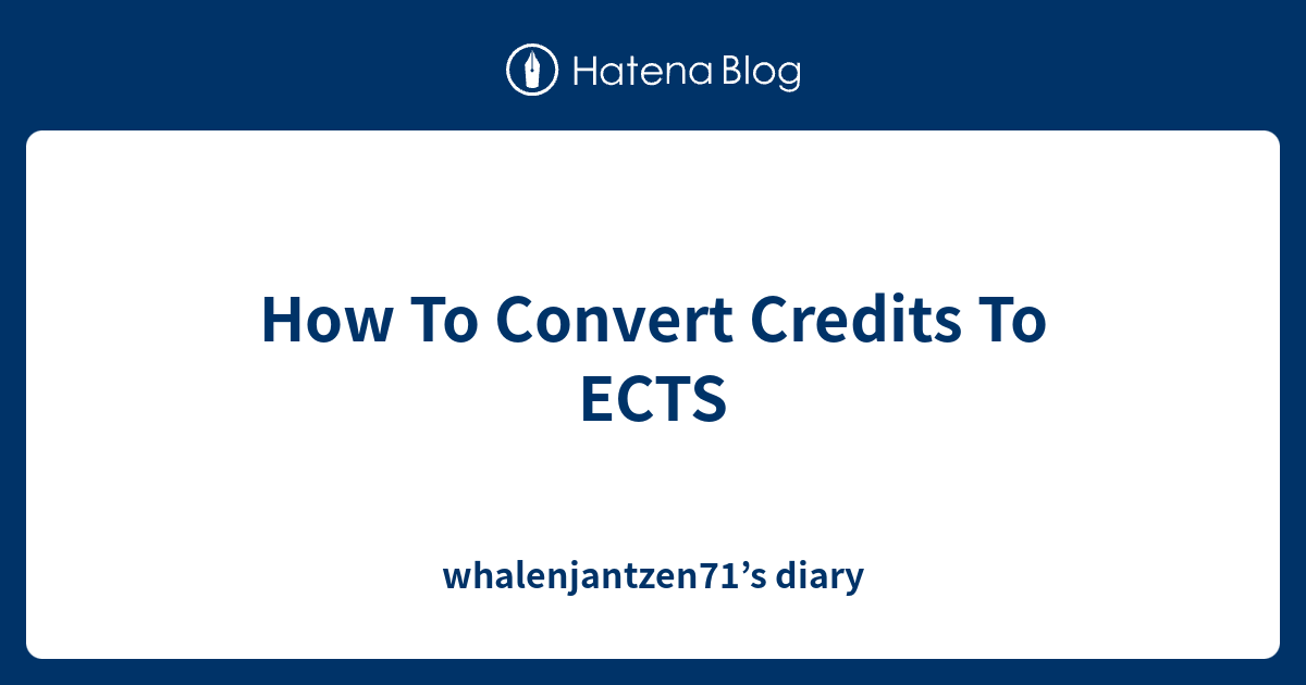 How To Convert Credits To ECTS - whalenjantzen71’s diary