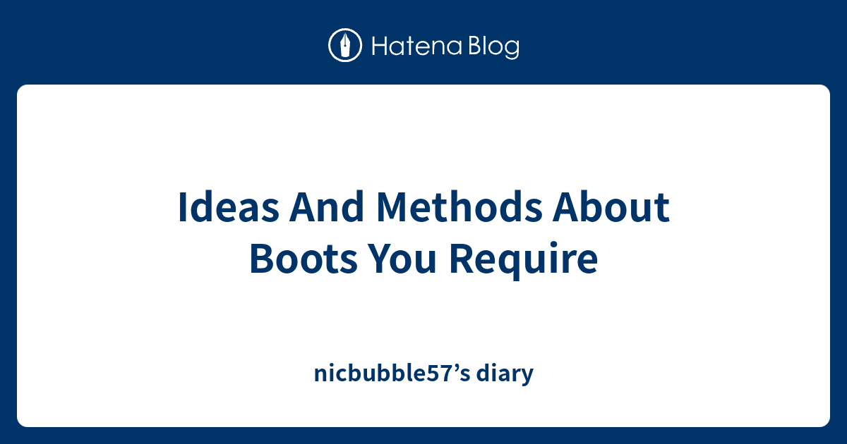 Ideas And Methods About Boots You Require - nicbubble57’s diary