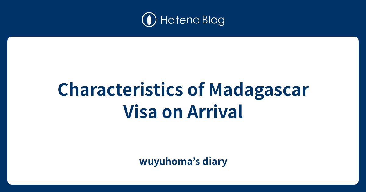 Characteristics of Madagascar Visa on Arrival - wuyuhoma’s diary
