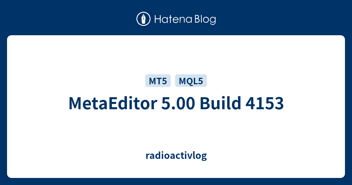 MetaEditor 5.00 Build 4153 - radioactivlog