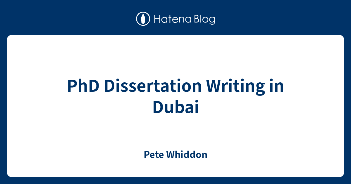 PhD Dissertation Writing in Dubai - Pete Whiddon