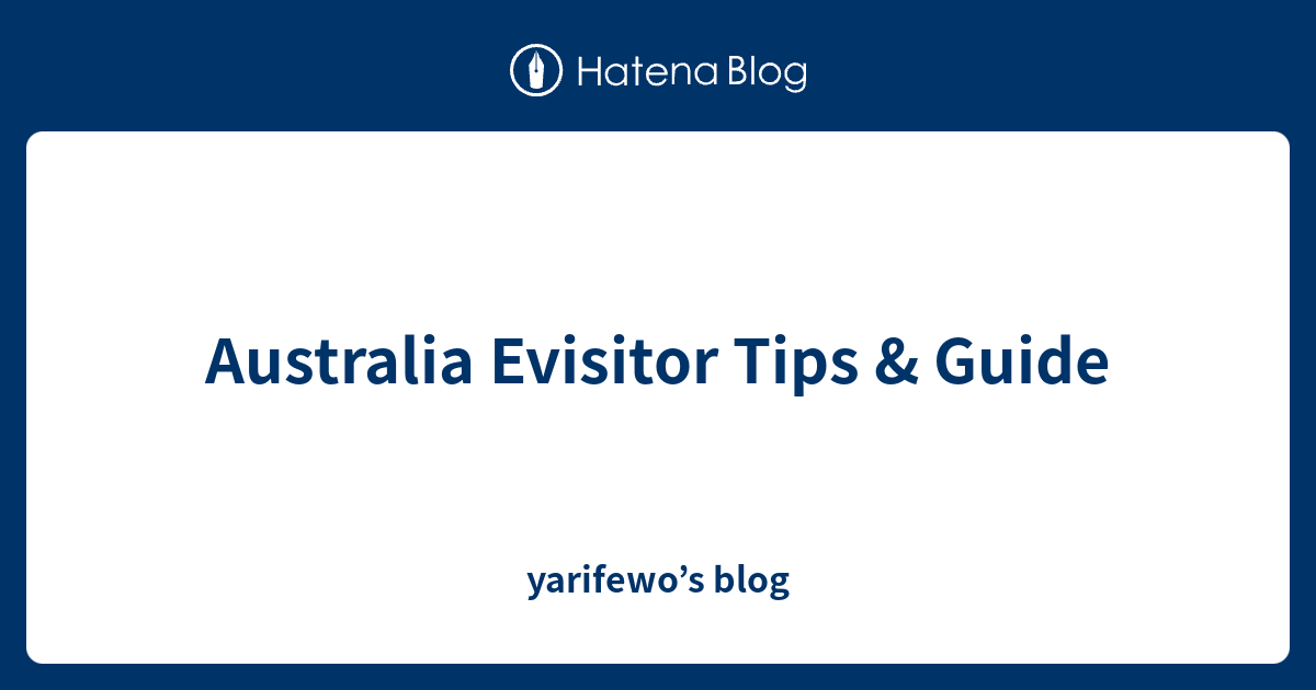 Australia Evisitor Tips & Guide - yarifewo’s blog