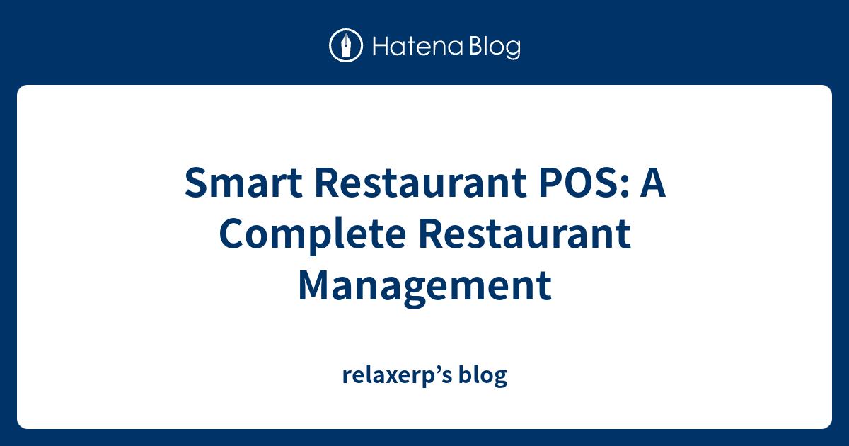 Smart Restaurant POS: A Complete Restaurant Management - relaxerp’s blog