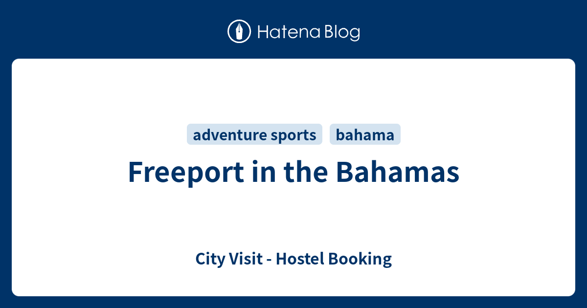 Freeport in the Bahamas - City Visit - Hostel Booking