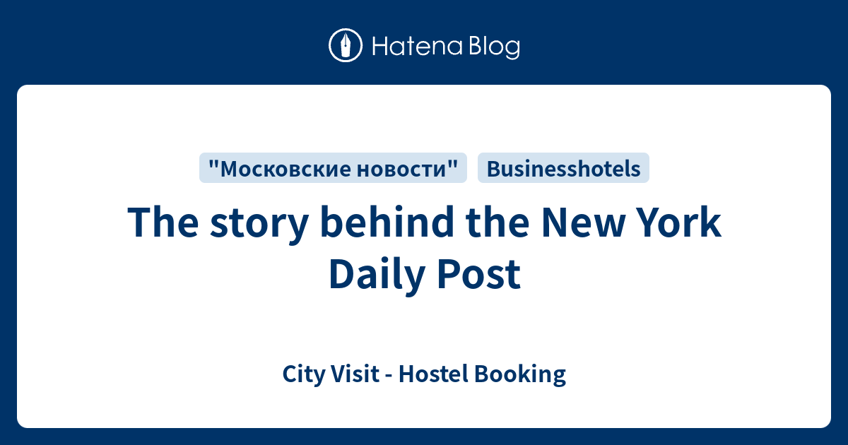 The story behind the New York Daily Post - City Visit - Hostel Booking