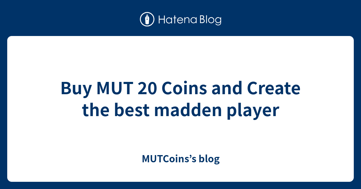 Buy MUT 20 Coins and Create the best madden player - MUTCoins’s blog