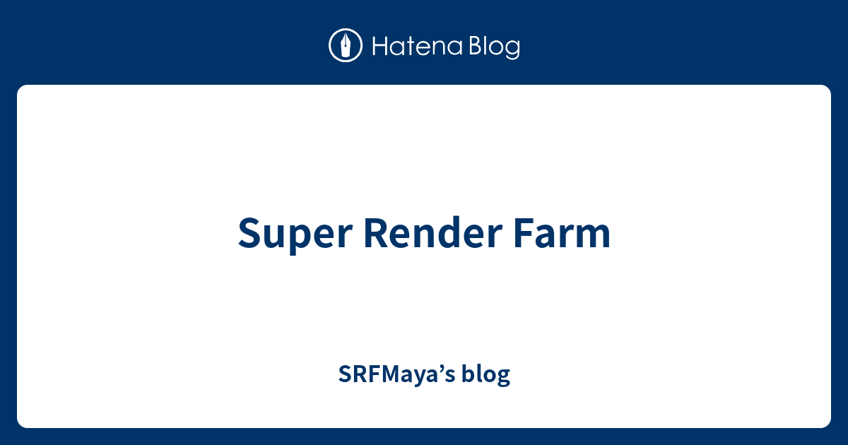 Super Render Farm - SRFMaya’s blog