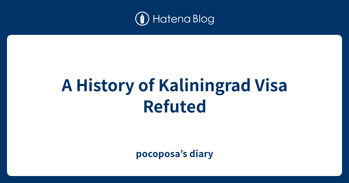 A History of Kaliningrad Visa Refuted - pocoposa’s diary