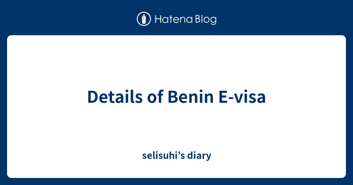 Details of Benin E-visa - selisuhi’s diary