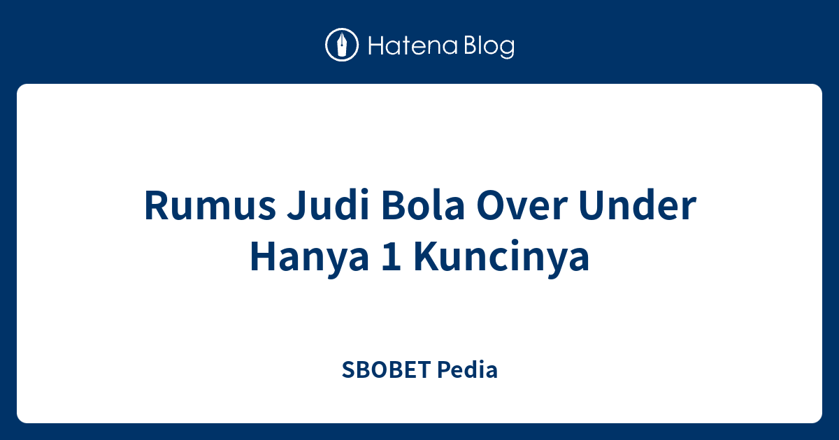 Rumus Judi Bola Over Under Hanya 1 Kuncinya - SBOBET Pedia