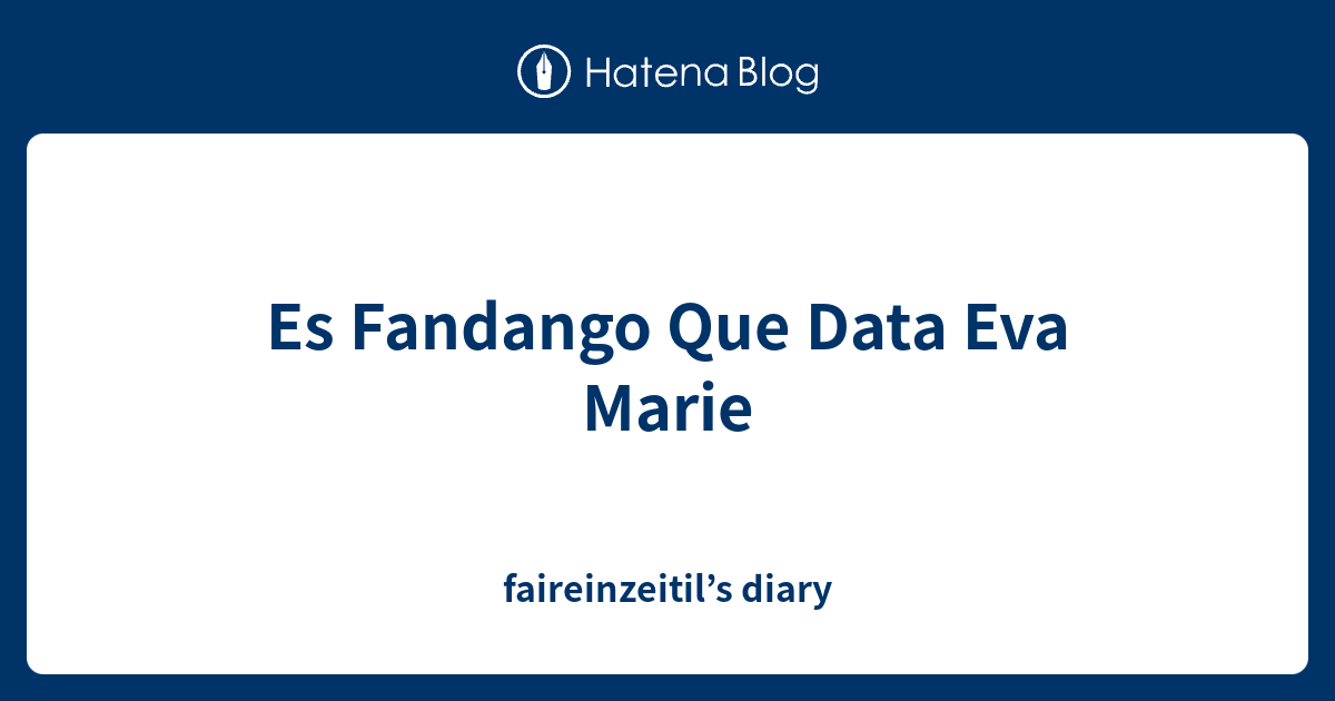 Es Fandango Que Data Eva Marie - faireinzeitil’s diary