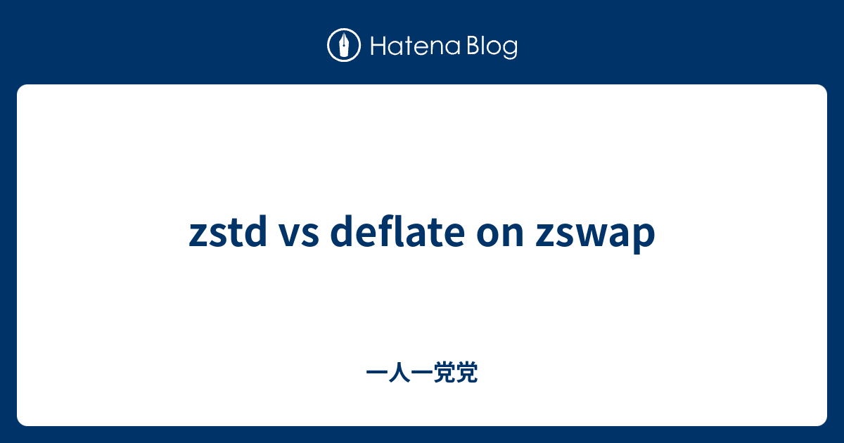 zstd vs deflate on zswap - 一人一党党