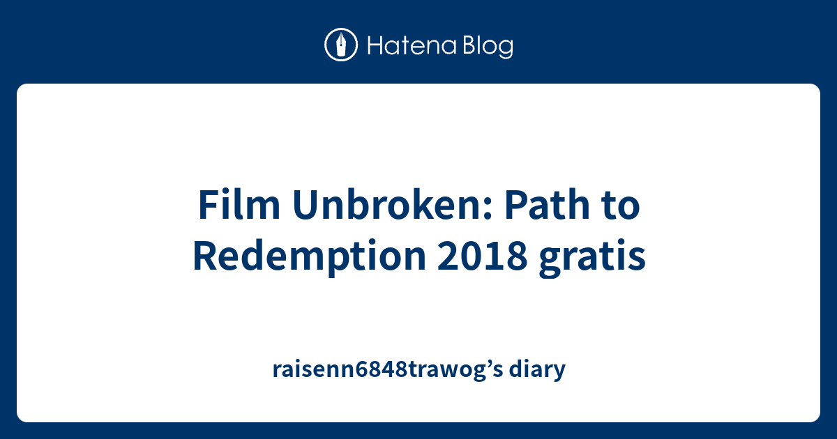 Film Unbroken: Path to Redemption 2018 gratis - raisenn6848trawog’s diary