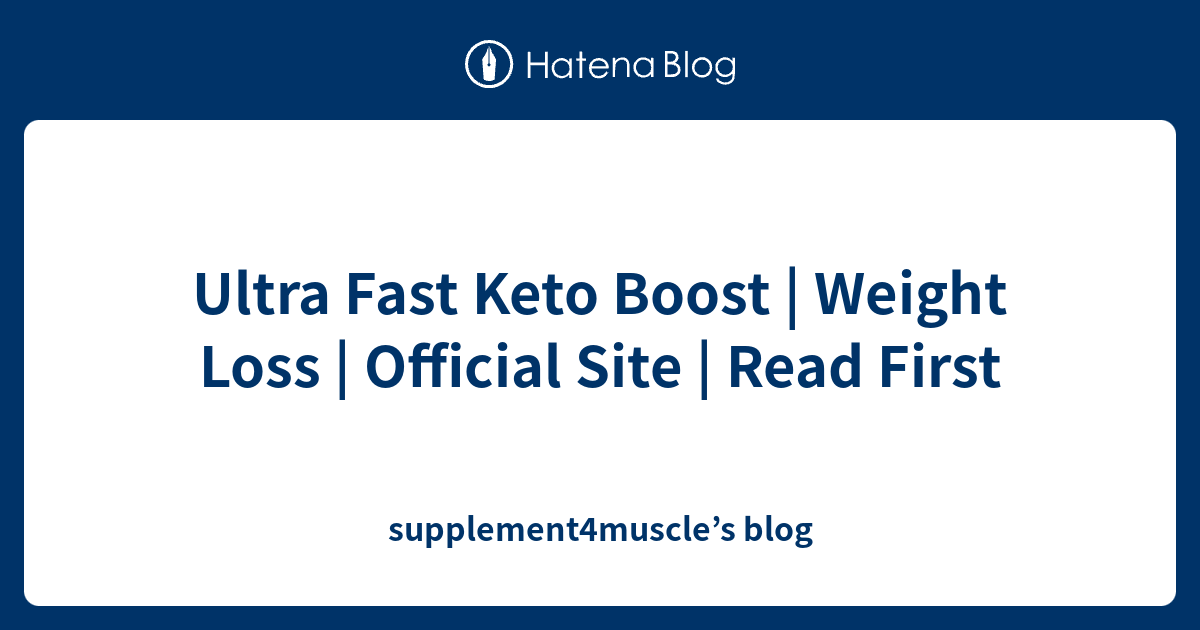 Ultra Fast Keto Boost | Weight Loss | Official Site | Read First ...