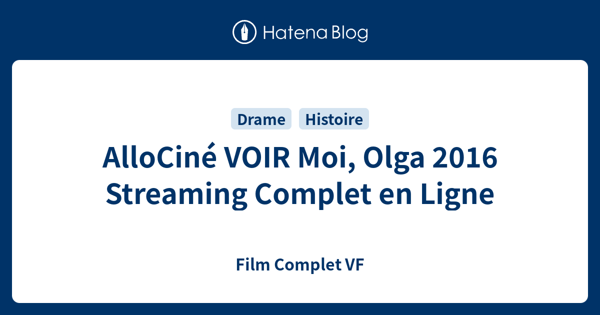 AlloCiné VOIR Moi, Olga 2016 Streaming Complet en Ligne - Film Complet VF