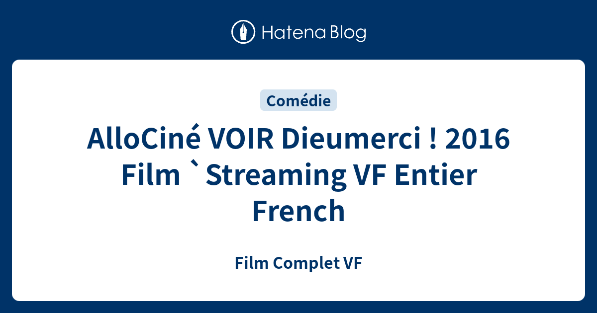 AlloCiné VOIR Dieumerci ! 2016 Film `Streaming VF Entier French - Film Complet VF