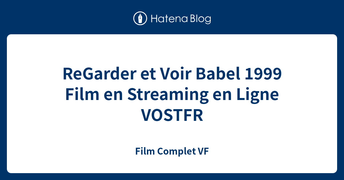 ReGarder et Voir Babel 1999 Film en Streaming en Ligne VOSTFR - Film Complet VF