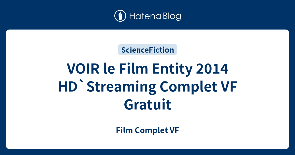 VOIR le Film Entity 2014 HD`Streaming Complet VF Gratuit - Film Complet VF