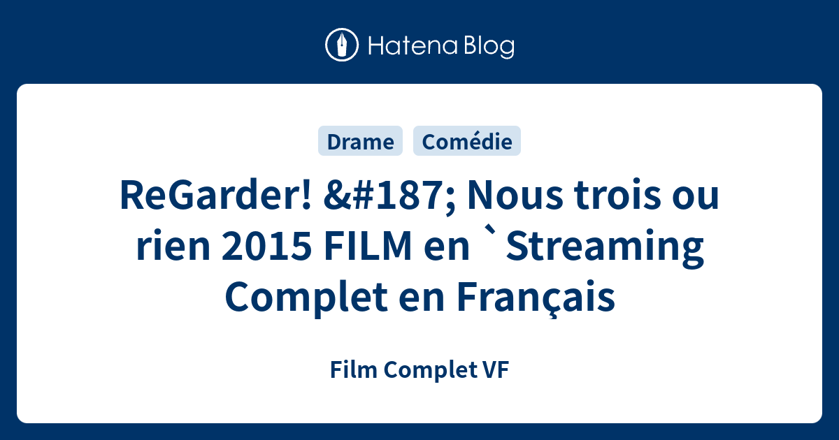 ReGarder! » Nous trois ou rien 2015 FILM en `Streaming Complet en ...
