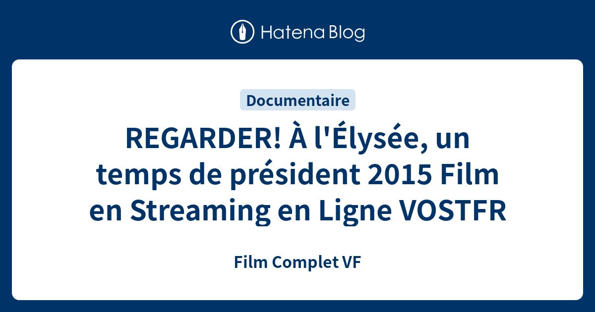 REGARDER! À l'Élysée, un temps de président 2015 Film en Streaming en Ligne VOSTFR - Film Complet VF