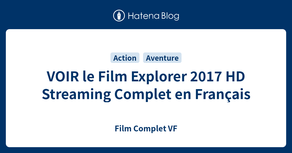 VOIR le Film Explorer 2017 HD Streaming Complet en Français - Film ...