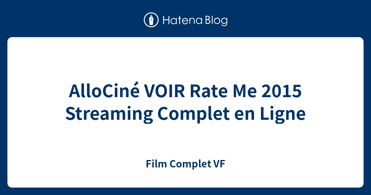 AlloCiné VOIR Rate Me 2015 Streaming Complet en Ligne - Film Complet VF