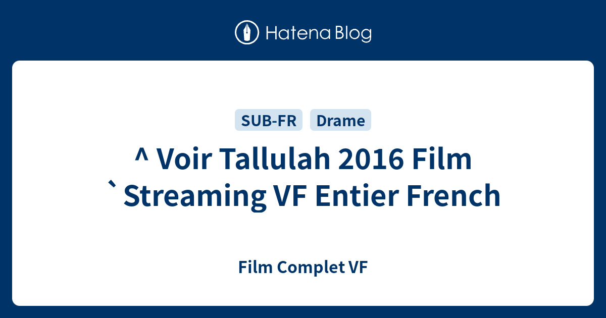 ^ Voir Tallulah 2016 Film `Streaming VF Entier French - Film Complet VF