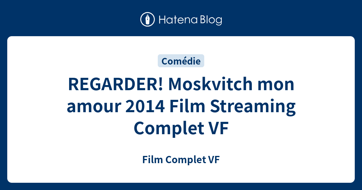 REGARDER! Moskvitch mon amour 2014 Film Streaming Complet VF - Film ...