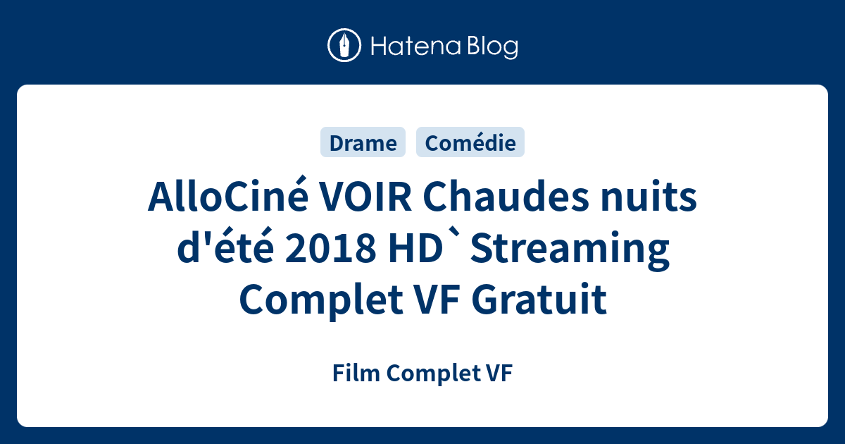 AlloCiné VOIR Chaudes nuits d'été 2018 HD`Streaming Complet VF Gratuit - Film Complet VF