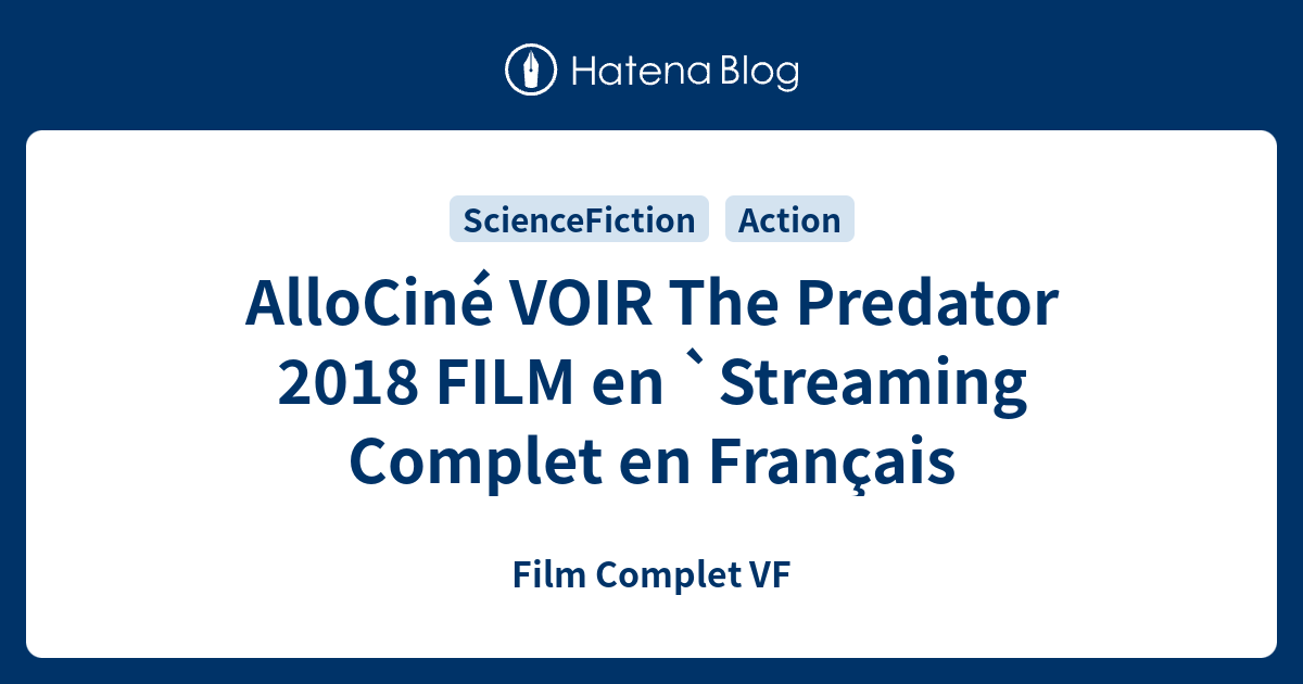 AlloCiné VOIR The Predator 2018 FILM en `Streaming Complet en Français ...