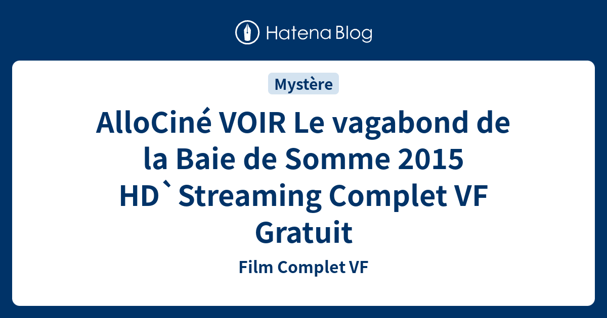 AlloCiné VOIR Le vagabond de la Baie de Somme 2015 HD`Streaming Complet VF Gratuit - Film Complet VF