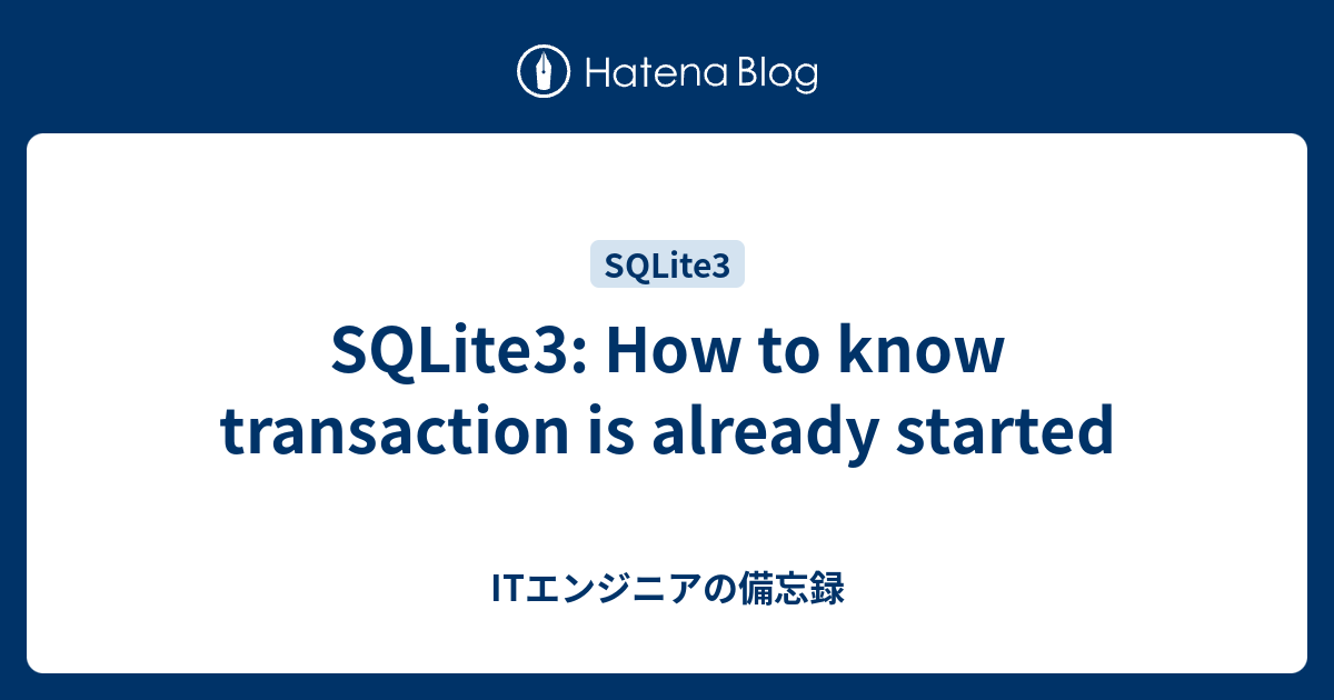 SQLite3: How to know transaction is already started - ITエンジニアの備忘録