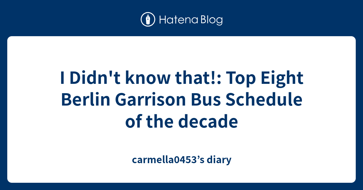 I Didn't know that!: Top Eight Berlin Garrison Bus Schedule of the ...