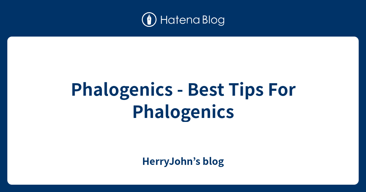 Phalogenics - Best Tips For Phalogenics - HerryJohn’s blog