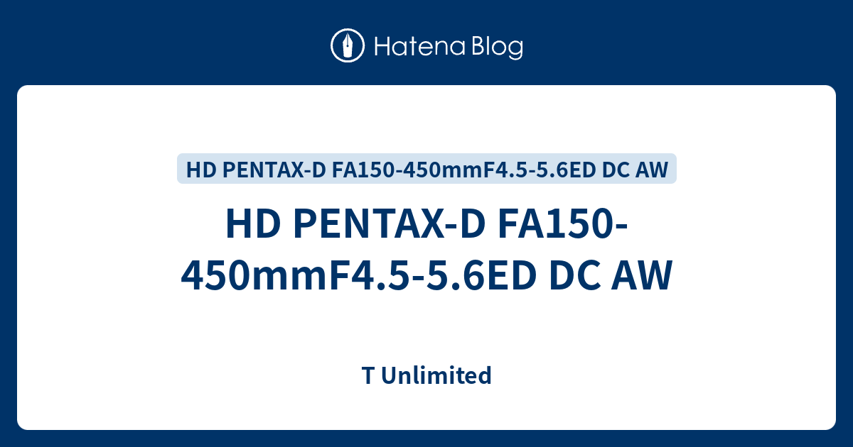 HD PENTAX-D FA150-450mmF4.5-5.6ED DC AW - T Unlimited