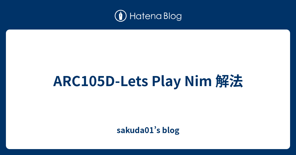 ARC105D-Lets Play Nim 解法 - sakuda01’s blog