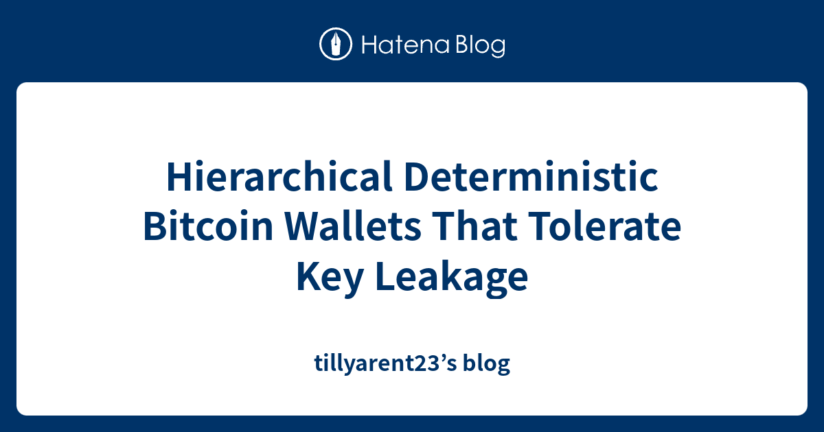 Hierarchical Deterministic Bitcoin Wallets That Tolerate Key Leakage - tillyarent23’s blog
