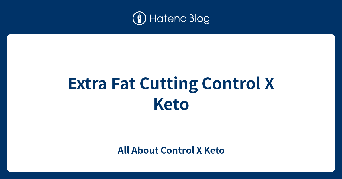 Extra Fat Cutting Control X Keto - All About Control X Keto