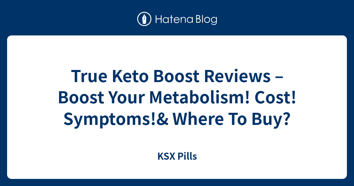 True Keto Boost Reviews – Boost Your Metabolism! Cost! Symptoms!& Where ...