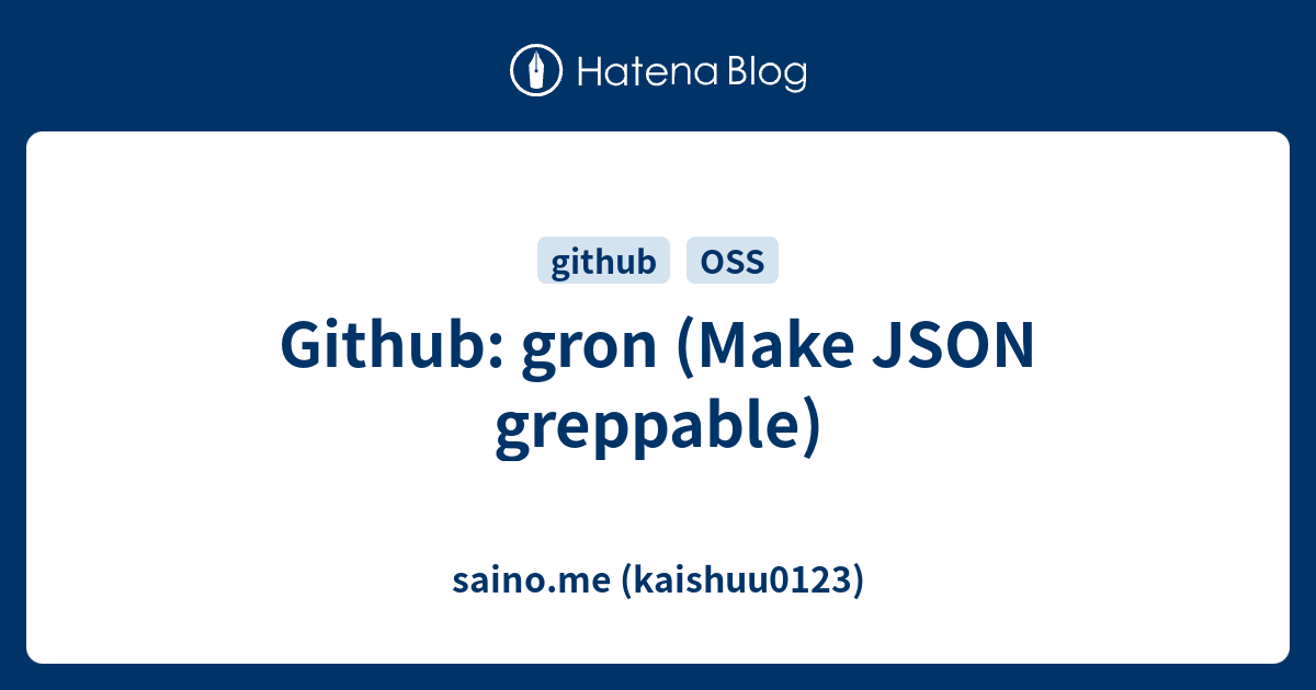 Github: gron (Make JSON greppable) - saino.me (kaishuu0123)