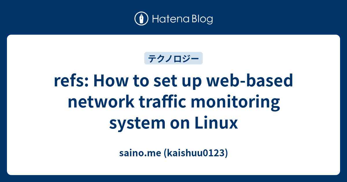 refs: How to set up web-based network traffic monitoring system on Linux - saino.me (kaishuu0123)