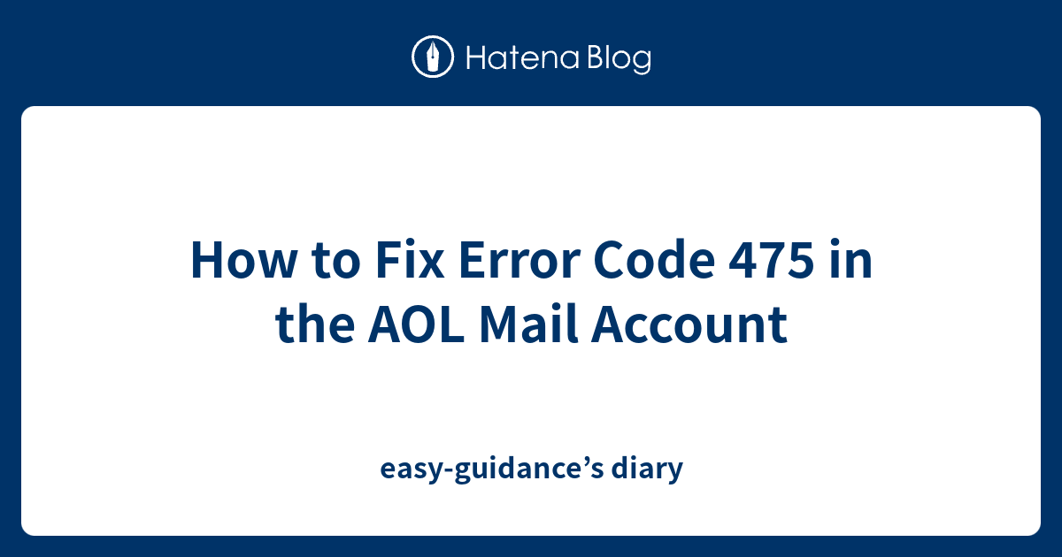 How To Fix Error Code 475 In The AOL Mail Account Easy guidance s Diary