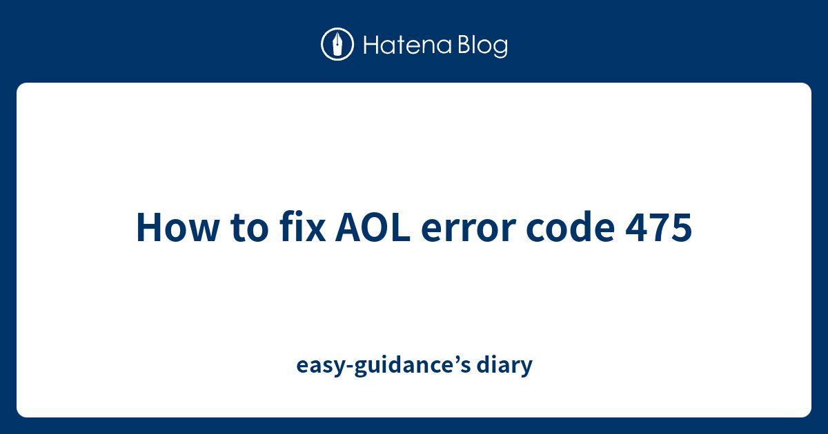 How to fix AOL error code 475 - easy-guidance’s diary