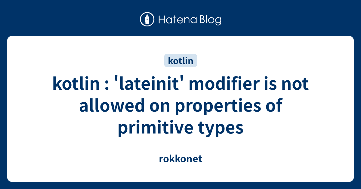 kotlin : 'lateinit' modifier is not allowed on properties of primitive types - rokkonet