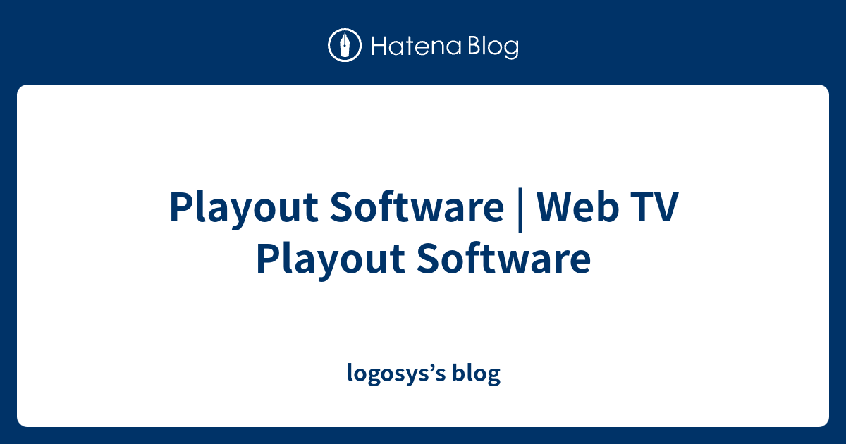 Playout Software | Web TV Playout Software - logosys’s blog