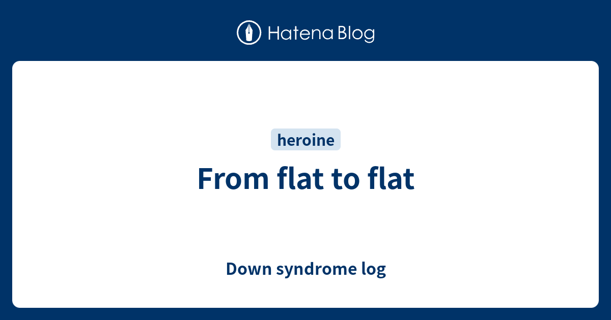 From flat to flat - Down syndrome log