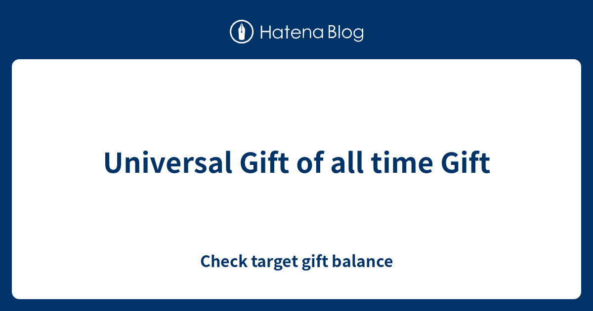 Universal Gift of all time Gift - Check target gift balance